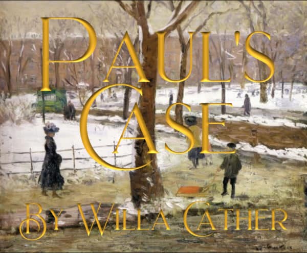 Paul's Case by Willa Cather Analysis | SLAP HAPPY LARRY