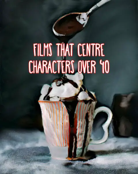 Films That Centre Characters Over 40 | SLAP HAPPY LARRY